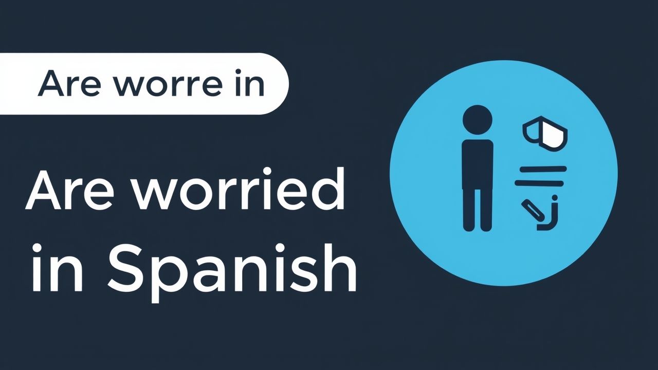 Are Worried In Spanish