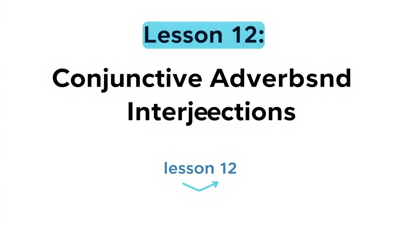 Lesson 12 Conjunctive Adverbs And Interjections