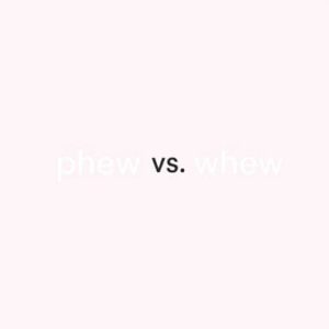 Phew Vs Whew Meaning